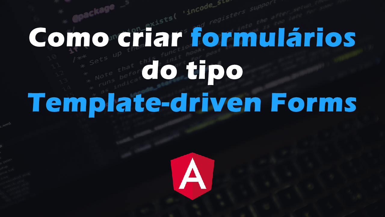 Como criar formulários do tipo Template-driven Forms com Angular ...